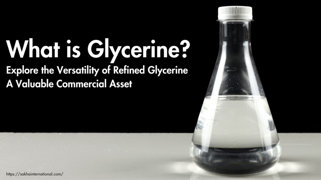 The Role of Refined Glycerine in Modern Industry - Sakha International