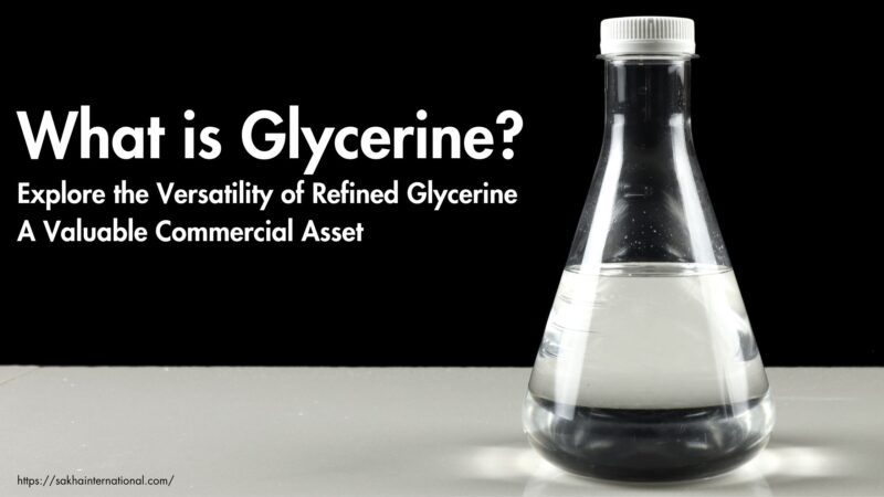 Know Everything About Refined Glycerine | Sakha International