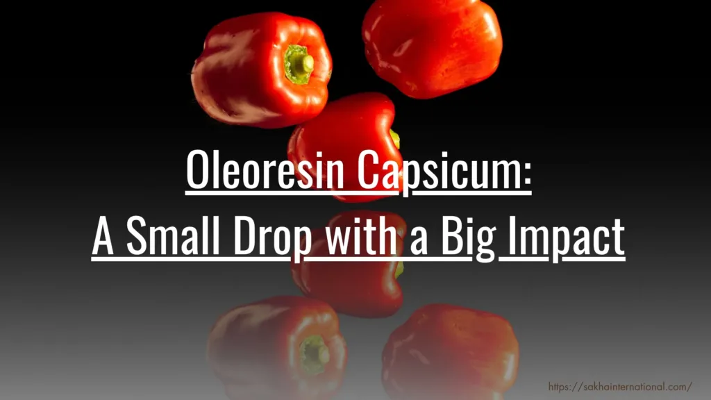 Oleoresin Capsicum: A Small Drop with a Big Impact - Sakha International